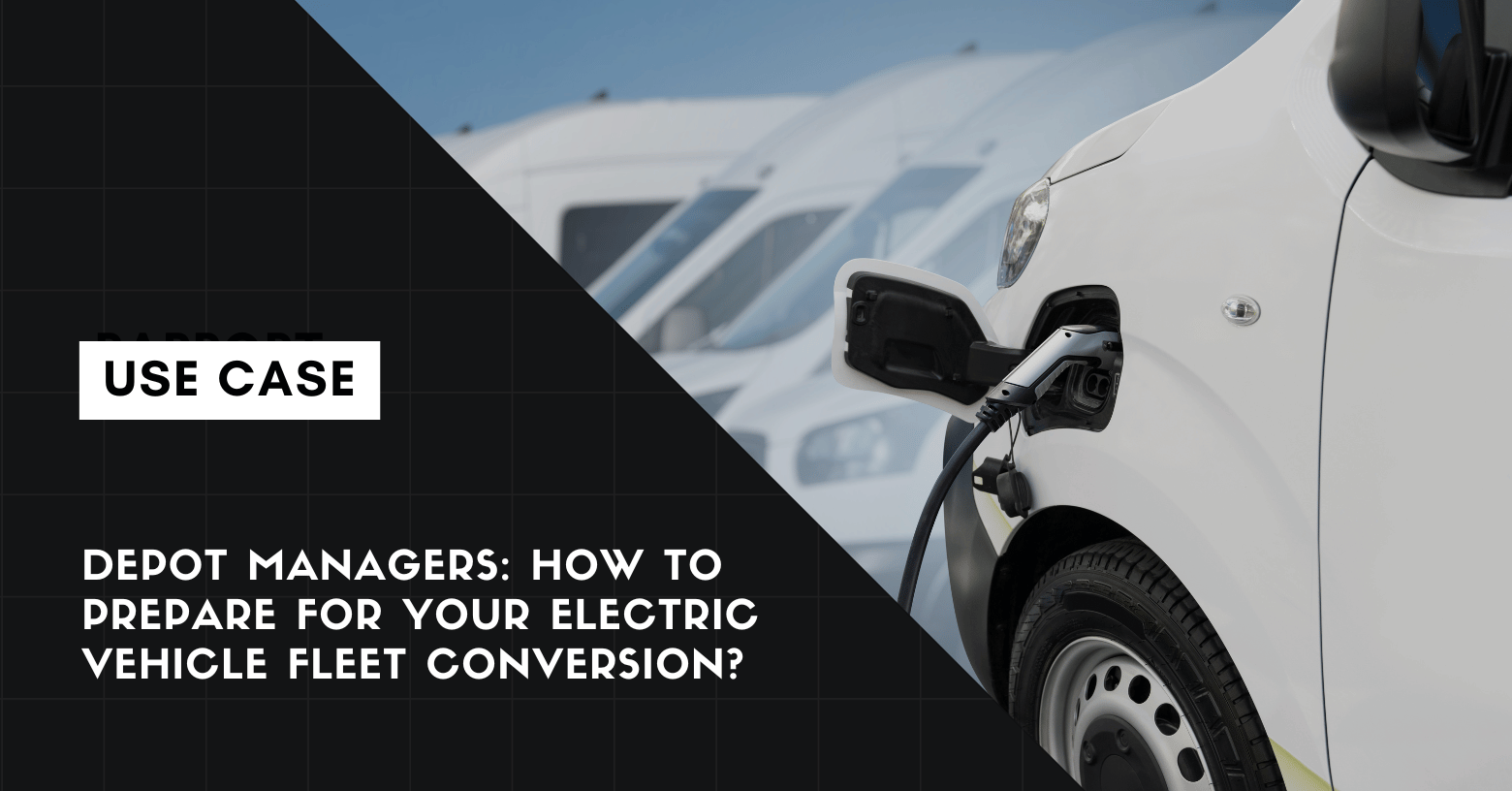 Depot managers: How to prepare for your electric vehicle fleet conversion?